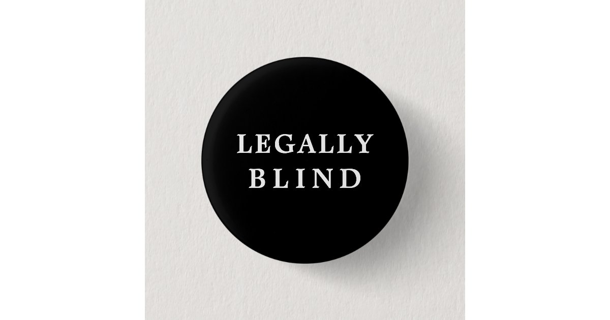 Legally Blind - Black and White Medical Button | Zazzle