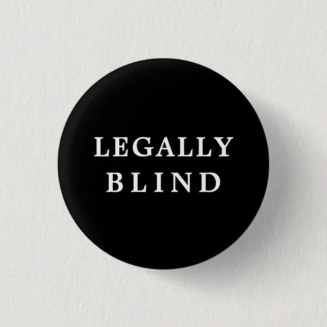 Legally Blind - Black and White Medical Button | Zazzle