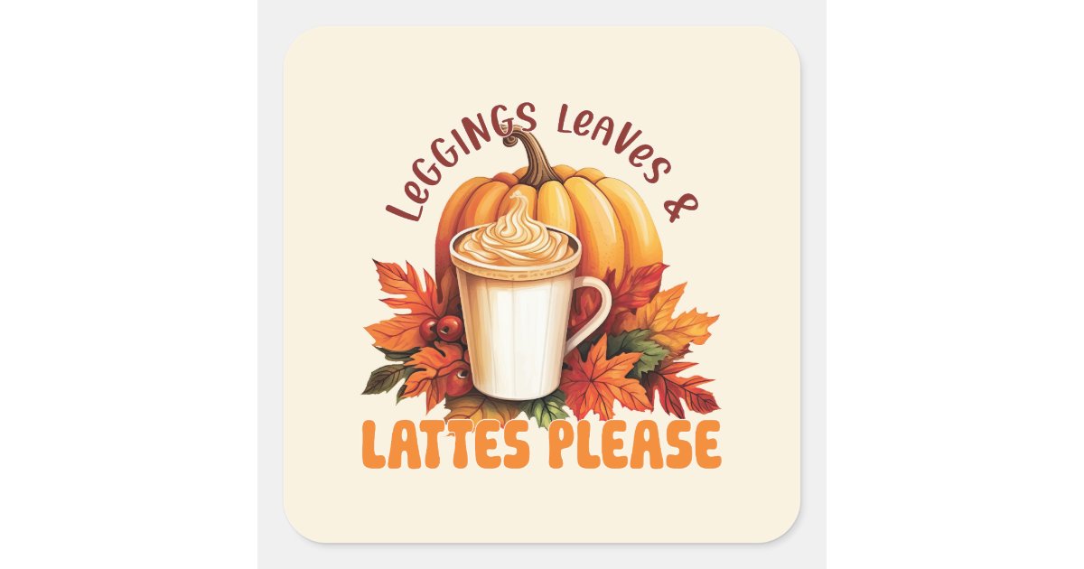 Leggings. Leaves & Lattes Please Square Sticker | Zazzle