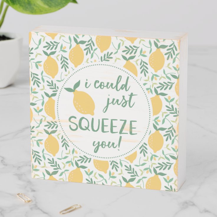Lemon I Could Just Squeeze You Wooden Box Sign | Zazzle