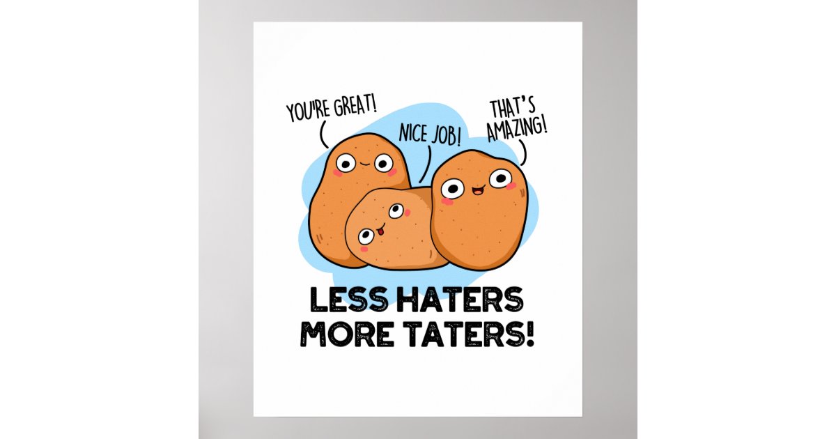 Less Haters More Taters Cute Potato Pun Poster | Zazzle