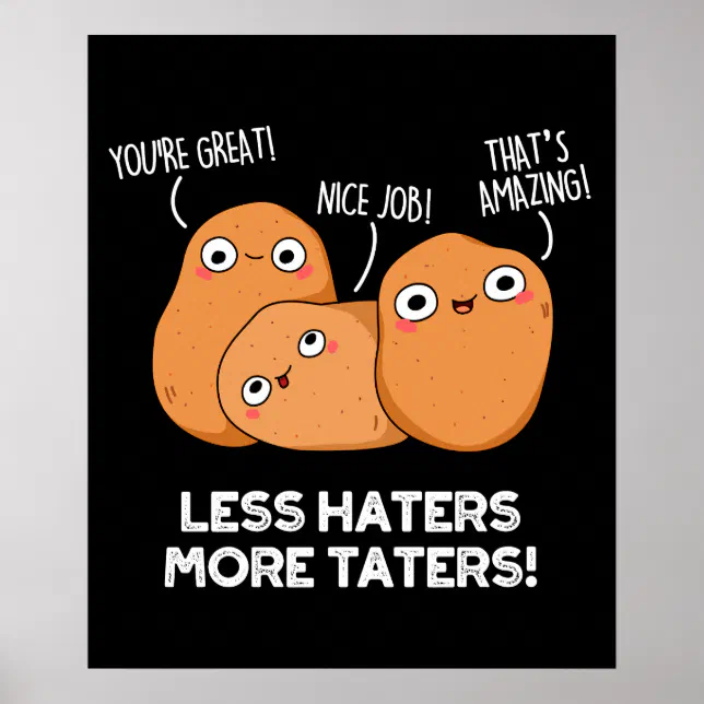 Less Haters More Taters Funny Potato Pun Dark BG Poster | Zazzle