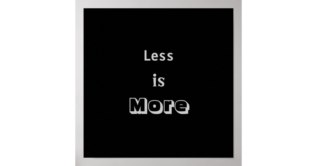 Less is More Poster | Zazzle
