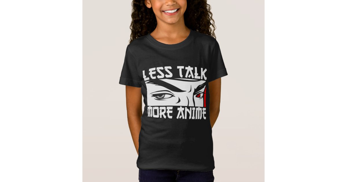Less Talk More Anime - Funny Anime T-Shirt | Zazzle