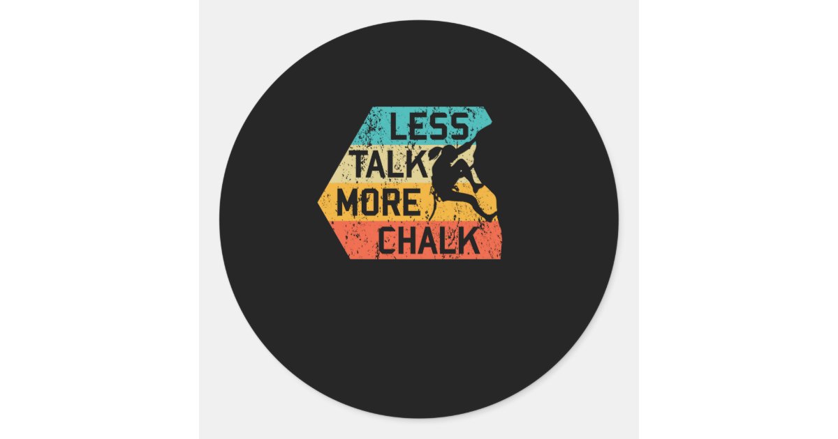 Less Talk More Chalk Funny Climber Mountaineer Classic Round Sticker ...