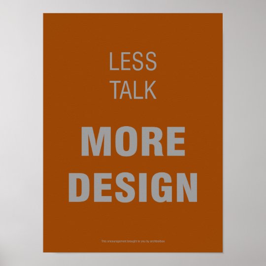 Less Talk, More Design Poster | Zazzle.com