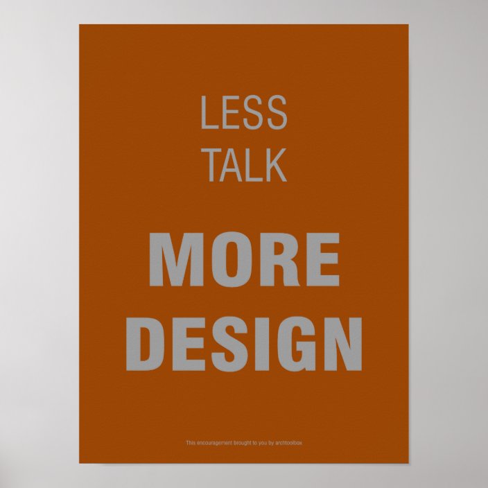 Less Talk, More Design Poster | Zazzle.com