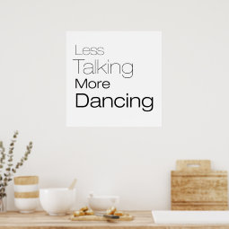 Less Talking More Dancing Poster | Zazzle