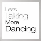Less Talking More Dancing Poster | Zazzle