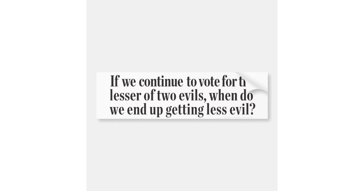 Lesser of Two Evils Bumper Sticker | Zazzle