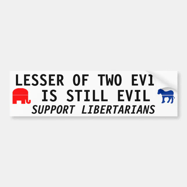 LESSER OF TWO EVILS IS STILL EVIL BUMPER STICKER | Zazzle
