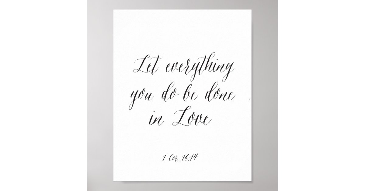 Let everything you do be done in Love Poster | Zazzle