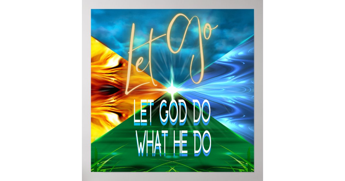 Let Go Let God Do What He Do Poster | Zazzle
