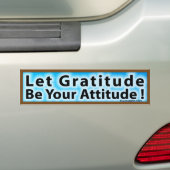 LET GRATITUDE BE YOUR ATTITUDE BUMPER STICKER | Zazzle