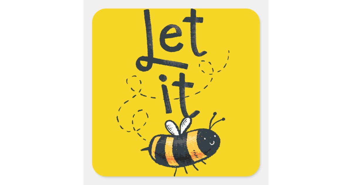 Let it Bee Square Sticker | Zazzle