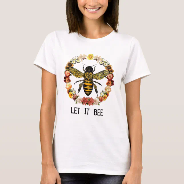 Let It Bee T-Shirt | Zazzle