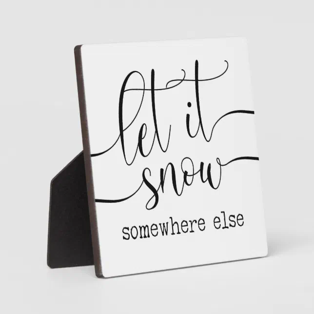 Let it Snow Somewhere Else Christmas Sign Plaque | Zazzle