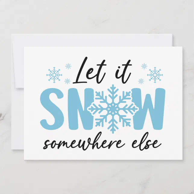 Let It Snow Somewhere Else - Funny Winter Design Card | Zazzle