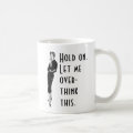 Let Me Overthink This Meme with Overthinking Lady Coffee Mug | Zazzle