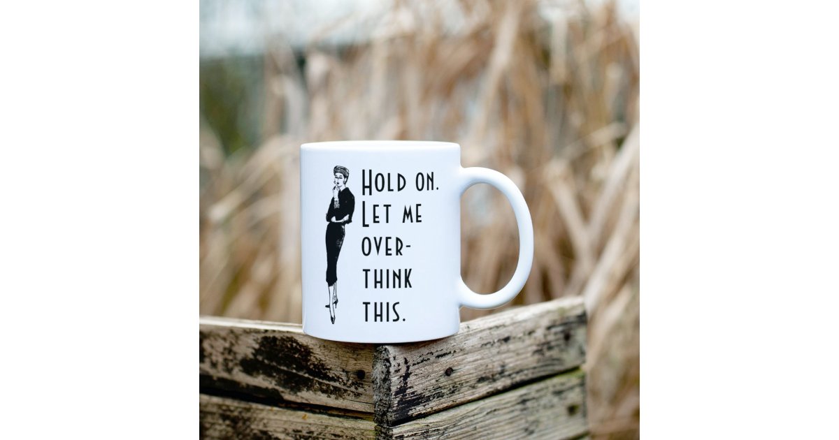 Let Me Overthink This Meme with Overthinking Lady Coffee Mug | Zazzle