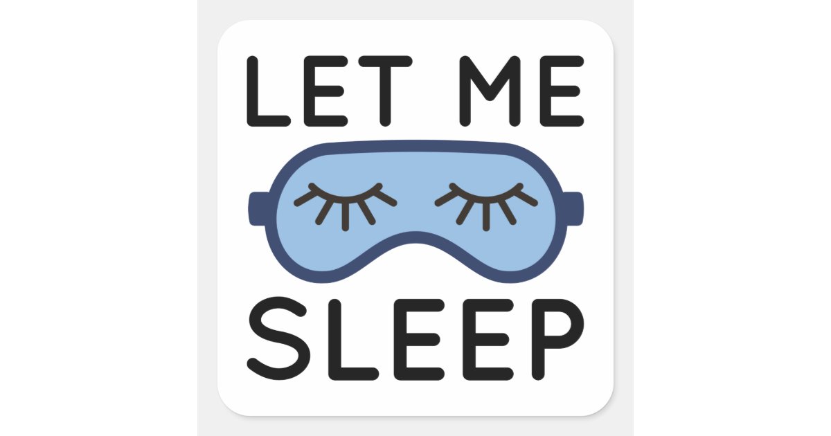 Let Me Sleep Square Sticker | Zazzle