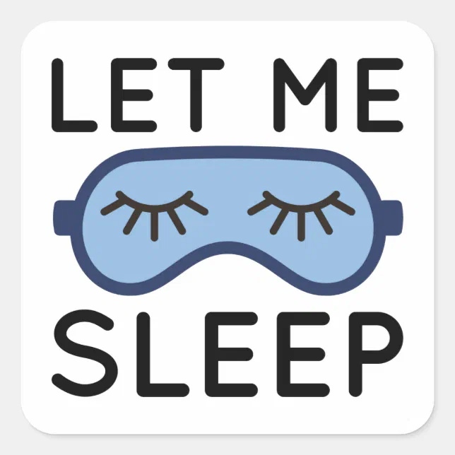 Let Me Sleep Square Sticker | Zazzle