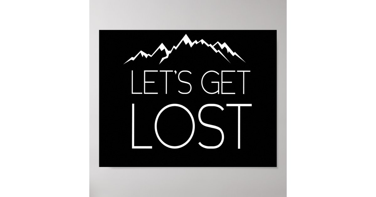 Let’s Get Lost Poster | Zazzle