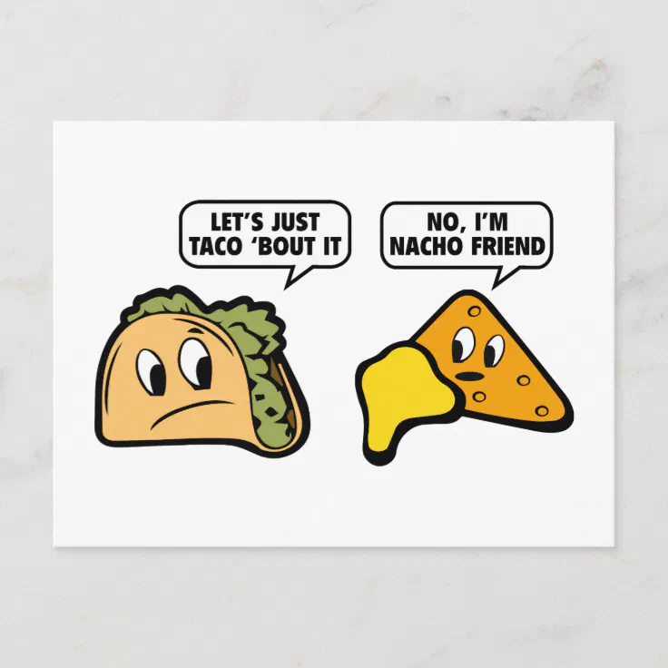 Let’s Just Taco ‘Bout It. No, I’m Nacho Friend. Postcard | Zazzle