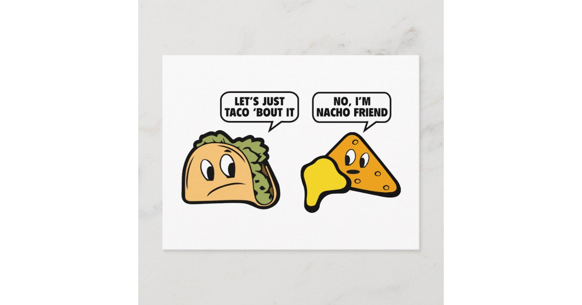 Let’s Just Taco ‘Bout It. No, I’m Nacho Friend. Postcard | Zazzle