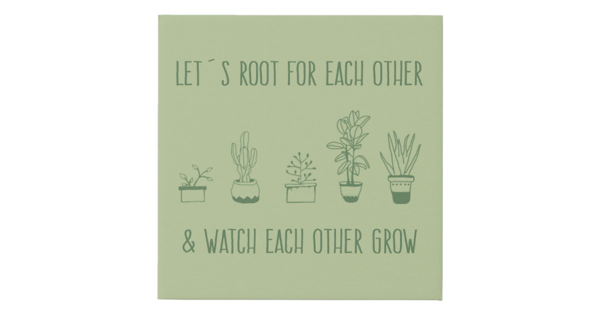 Let´s root for each other & watch each other grow Faux Canvas Print ...