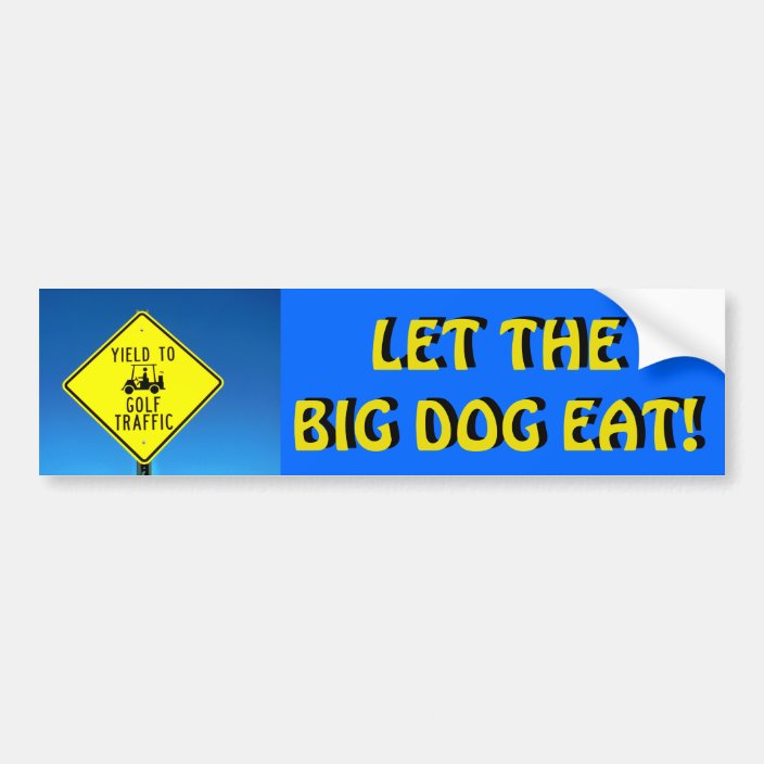 Let the Big Dog Eat! - Golf Cart Sticker | Zazzle.com