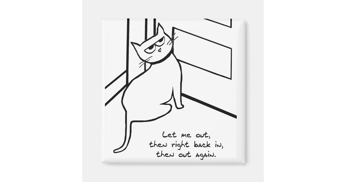 Let the Cat Out - Funny Cat Gift for Cat Lovers Magnet | Zazzle