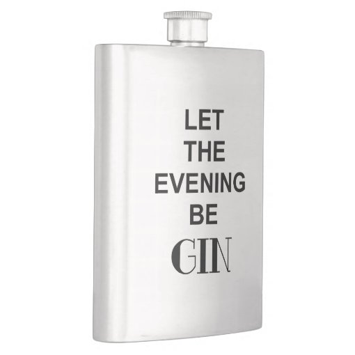 LET THE EVENING BE GIN Funny GIN Alcohol Quote Flask | Zazzle