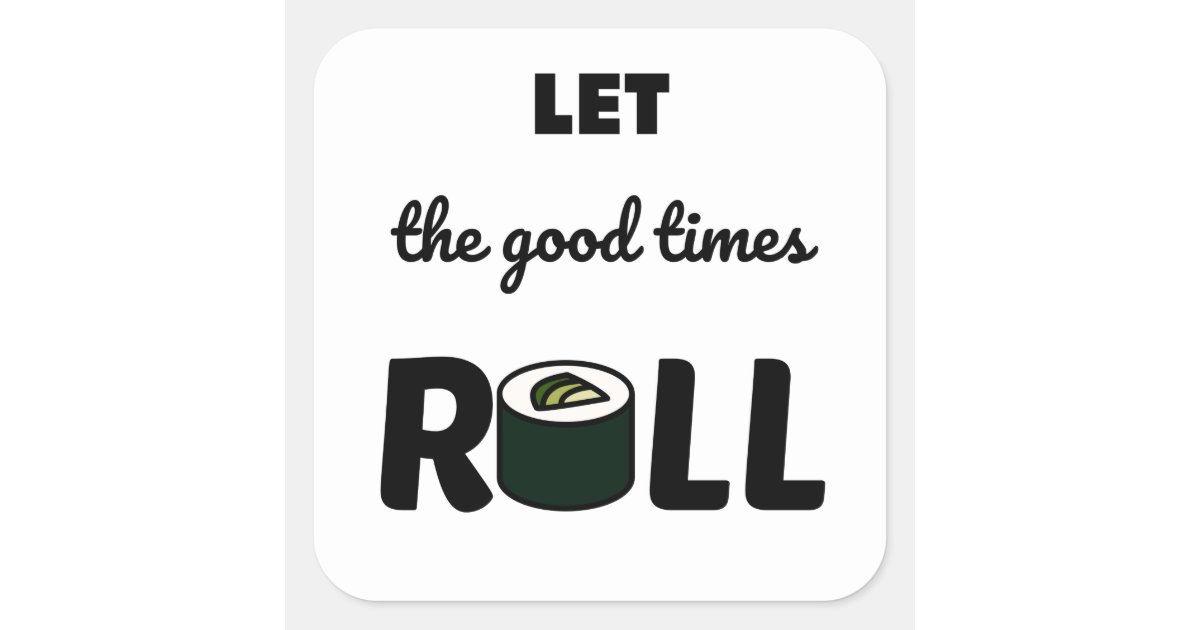 Let The Good Times Roll Square Sticker Zazzle