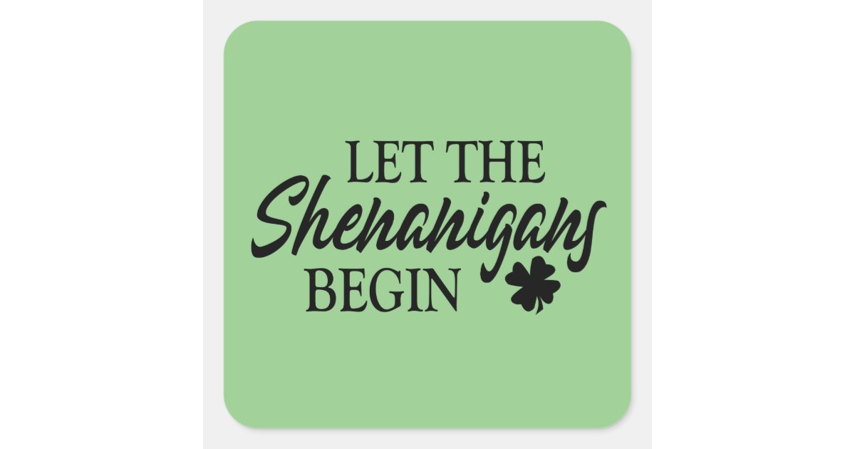 Let The Shenanigans Begin Square Sticker | Zazzle