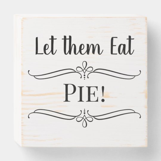 Let Them Eat Pie Wedding ReceptionTable Wood Sign | Zazzle.com