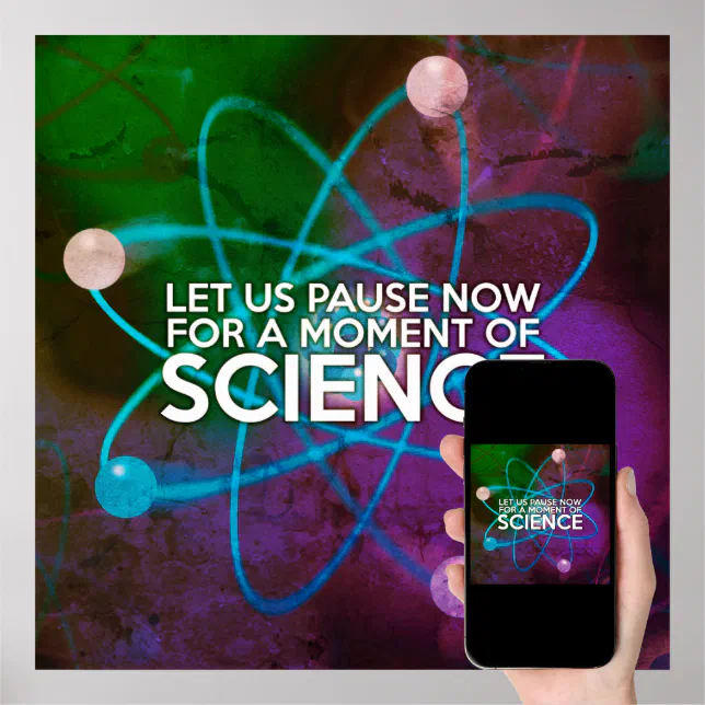 LET US PAUSE NOW FOR A MOMENT OF SCIENCE Art Poster | Zazzle