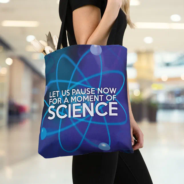 LET US PAUSE NOW FOR A MOMENT OF SCIENCE TOTE BAG | Zazzle