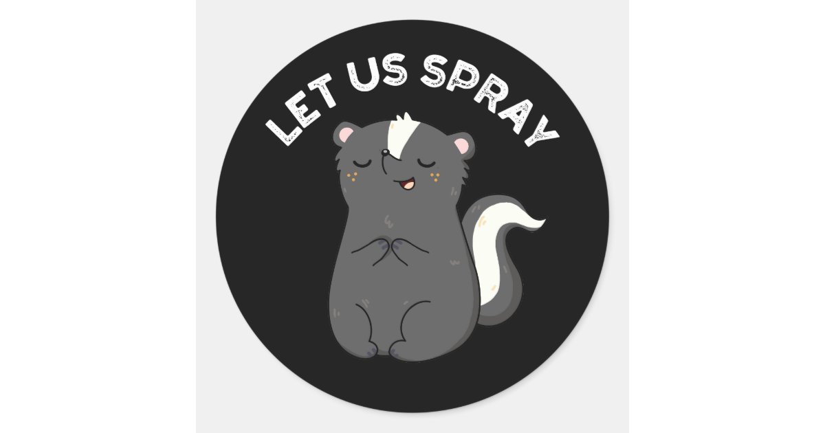 Let Us Spray Funny Skunk Pun Dark BG Classic Round Sticker | Zazzle
