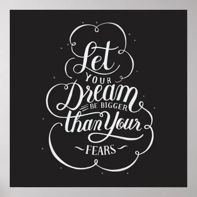 Let your dream be bigger than your fears poster | Zazzle