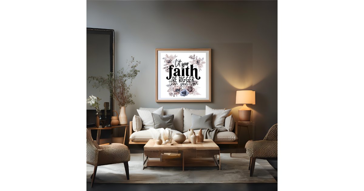 Let Your Faith Be Bigger Than Your Fear Poster | Zazzle