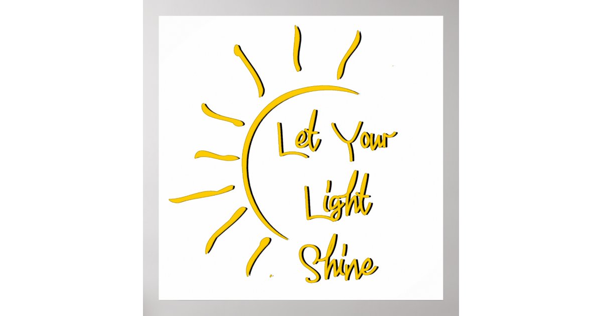 Let your light shine poster | Zazzle