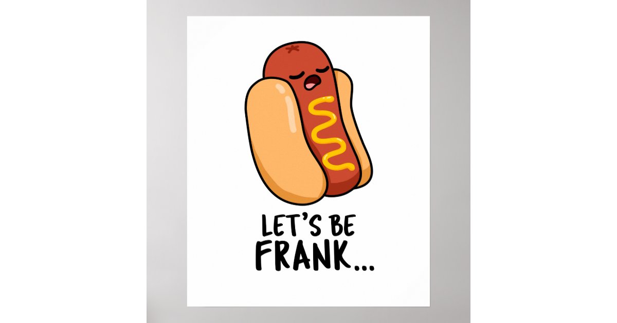 Let's Be Frank Funny Frankfurter Pun Poster | Zazzle