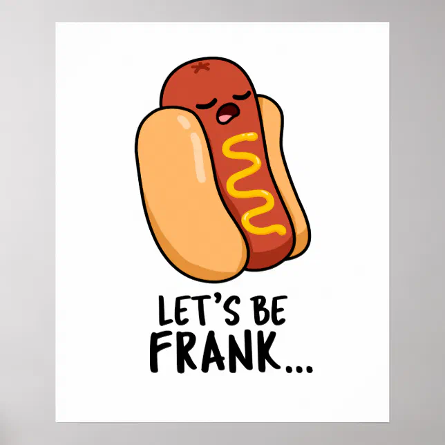 Let's Be Frank Funny Frankfurter Pun Poster | Zazzle