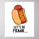 Let's Be Frank Funny Frankfurter Pun Poster | Zazzle
