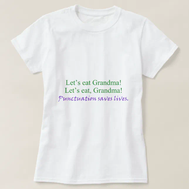 Let's eat Grandma! Punctuation saves lives (humor) T-Shirt | Zazzle