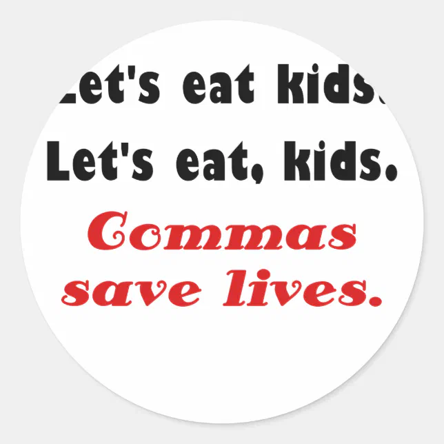 Lets Eat Kids Commas Save Lives Classic Round Sticker | Zazzle