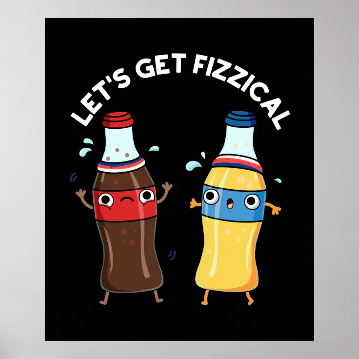 Let's Get Fizzical Funny Soda Pop Pun Dark BG Poster | Zazzle