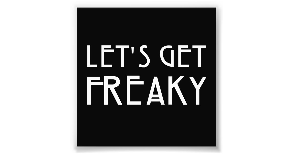 Let's Get Freaky Photo Print | Zazzle