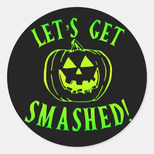 Let's get Smashed Green Pumpkin Halloween Classic Round Sticker ...